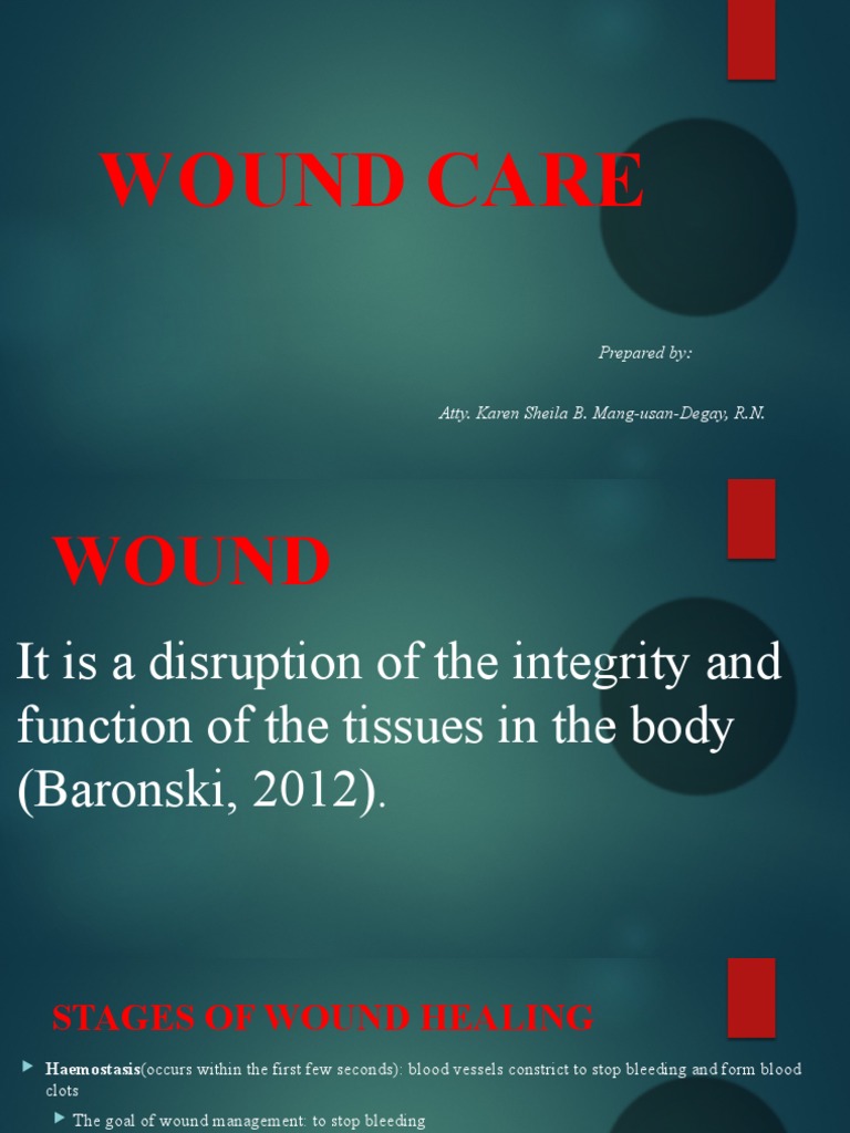 Wound Care: Prepared By: Atty. Karen Sheila B. Mang-usan-Degay, R.N ...