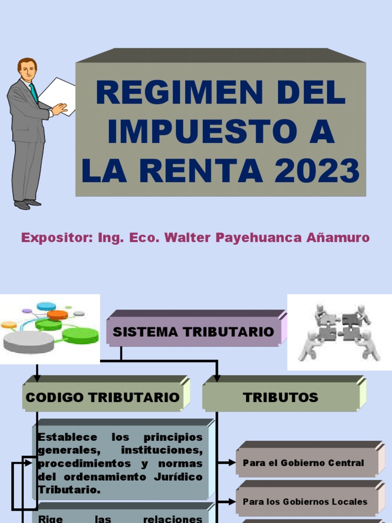 Regimen Del Impuesto A La Renta 2023: Expositor: Ing. Eco. Walter Payehuanca Añamuro | Descargar ...