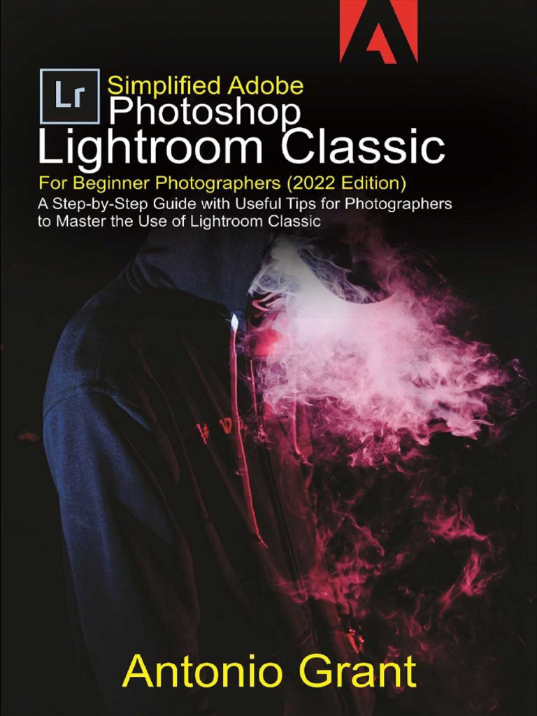Simplified Adobe Photoshop Lightroom Classic For Beginner Photographers ...