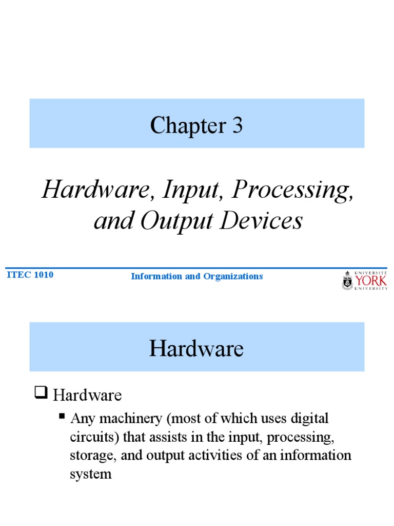 Hardware, Input, Processing, and Output Devices: ITEC 1010 Information and Organizations ...