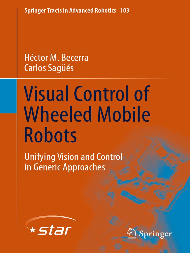 Visual Control of Wheeled Mobile Robots Unifying Vision and Control in Generic Approaches by ...