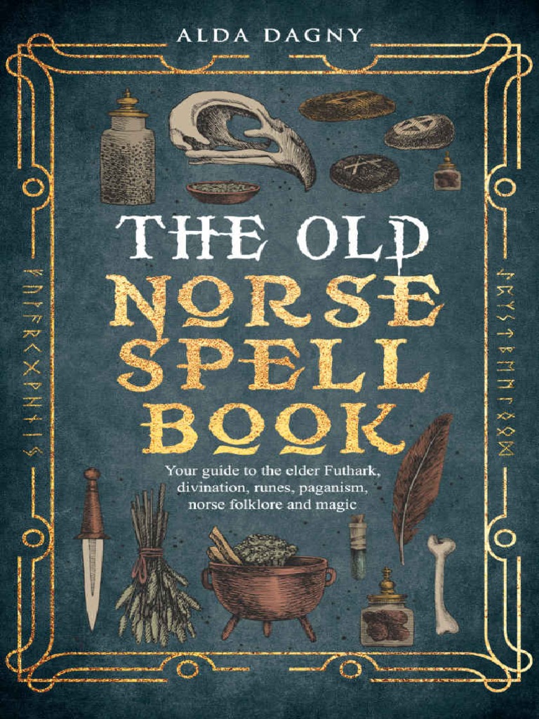 The Old Norse Spell Book Your Guide To The Elder Futhark Norse Folklore Runes Paganism ...