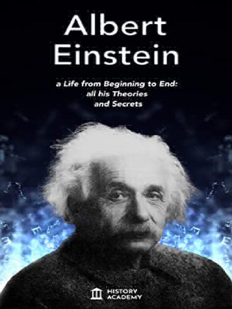 Albert Einstein Biography A Life From Beginning To End, With All His ...