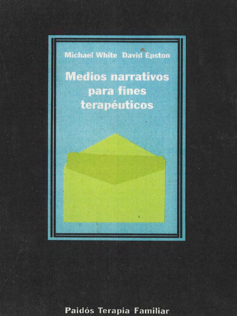 White, M. Epston, D. - Medios Narrativos para Fines Terapéuticos (Scan ...