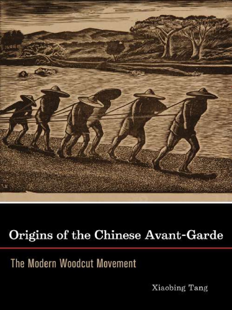Xiaobing Tang - Origins of The Chinese Avant-Garde - The Modern Woodcut ...
