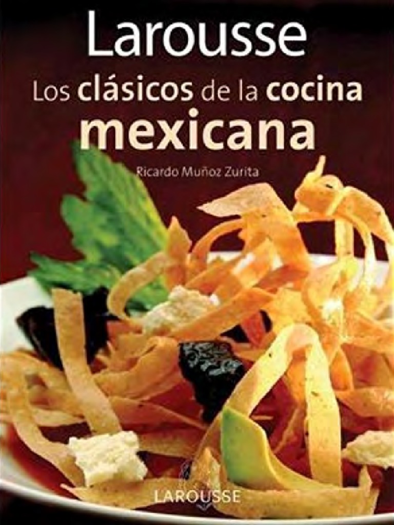 Larousse - Los Clasicos de La Cocina Mexicana - Ricardo Munoz Zurita (C) | PDF