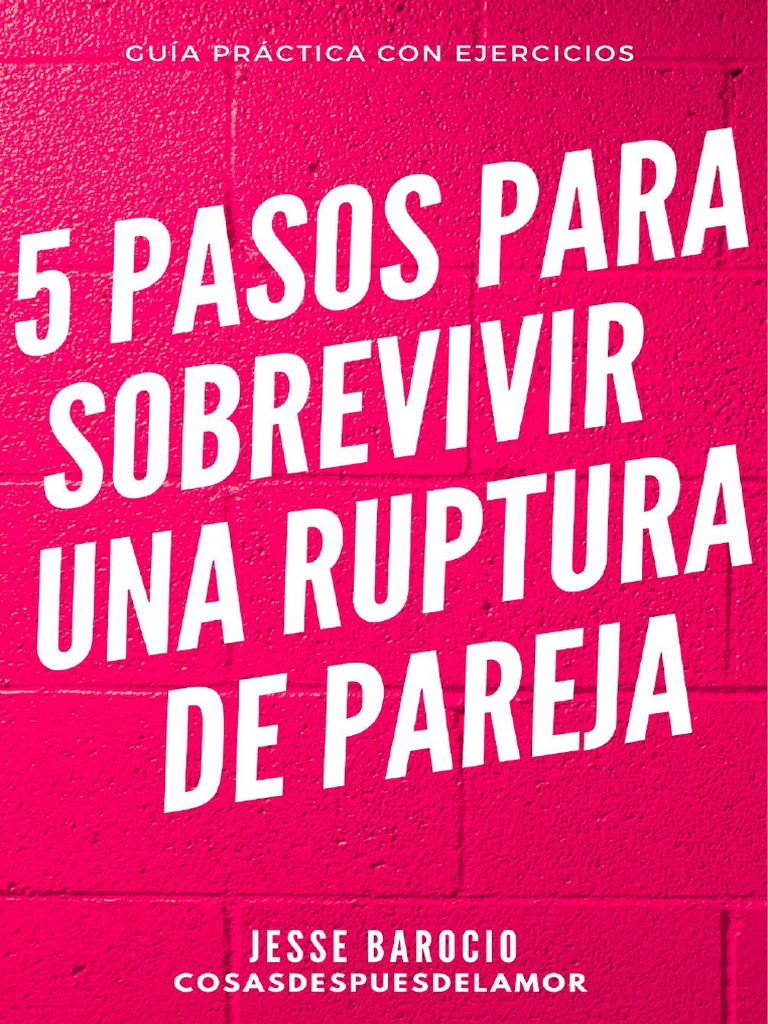 5 Pasos para sobrevivir a una ruptura de pareja_Cosasdespuesdelamor. JESSE BAROCIO | PDF | Las ...
