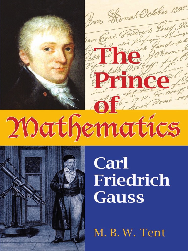 The Prince of Mathematics Carl Friedrich Gauss Monograph (Gauss, Carl Friedrich Tent, Margaret B ...