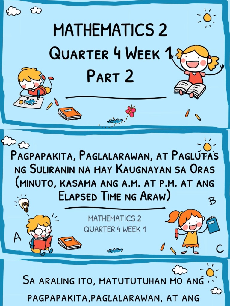 MATH Q4 W1 PART 2 Pagpapakita, Paglalarawan, at Paglutas NG Suliranin Namay Kaugnayan Sa Oras | PDF