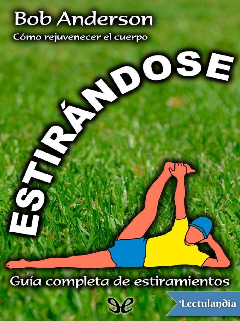Estirandose - Bob Anderson | PDF | Músculo | Flexibilidad (anatomía) Estirandose - Bob Anderson | PDF | Músculo | Flexibilidad (anatomía)