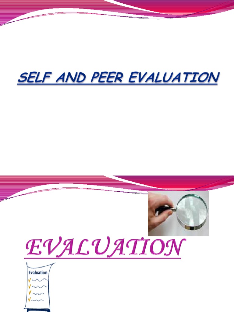 An Overview of Self Evaluation, Peer Evaluation and Their Role in the ...