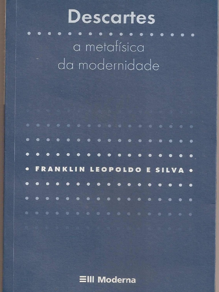 Coleção Logos - Franklin Leopoldo E Silva - Descartes - A Metafisica Da ...