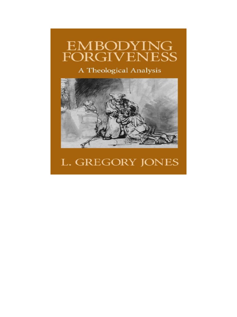Embodying Forgiveness - A Theological Analysis - L. Gregory Jones | PDF ...