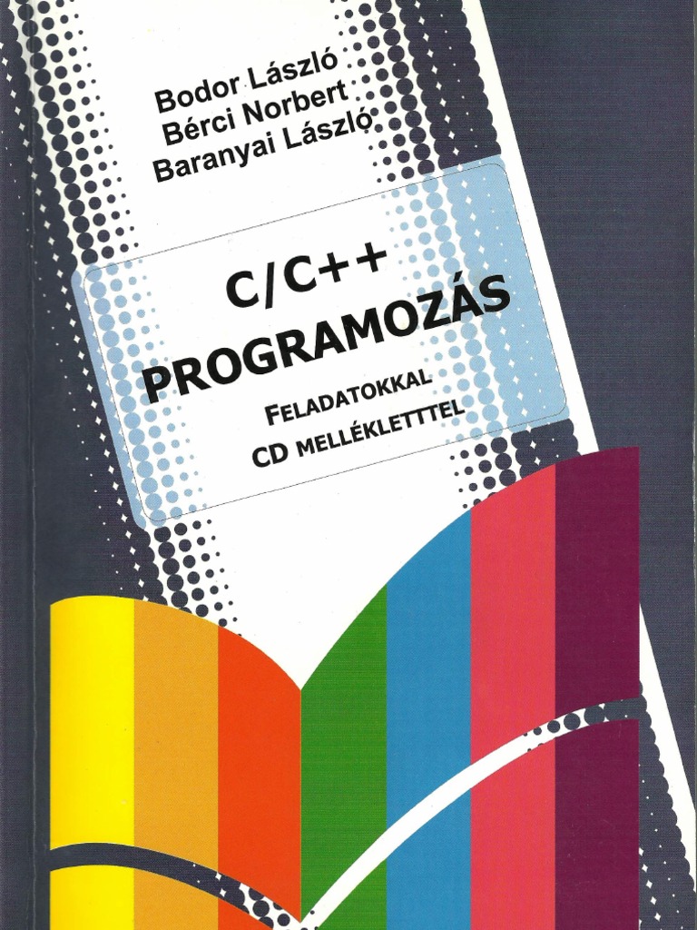 Bodor László, Bérci Norbert, Baranyai László - C, C++ Programozás Feladatokkal, CD Melléklettel ...