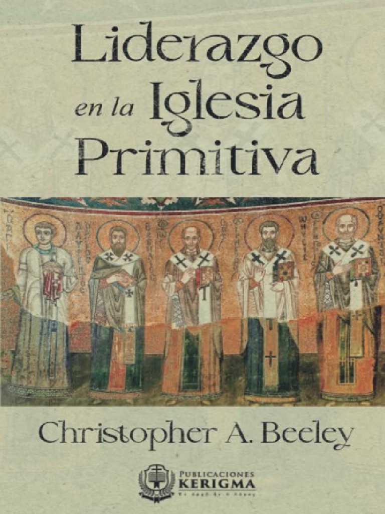 BEELEY, Christopher. Liderazgo en La Iglesia Primitiva | PDF | Iglesia ...
