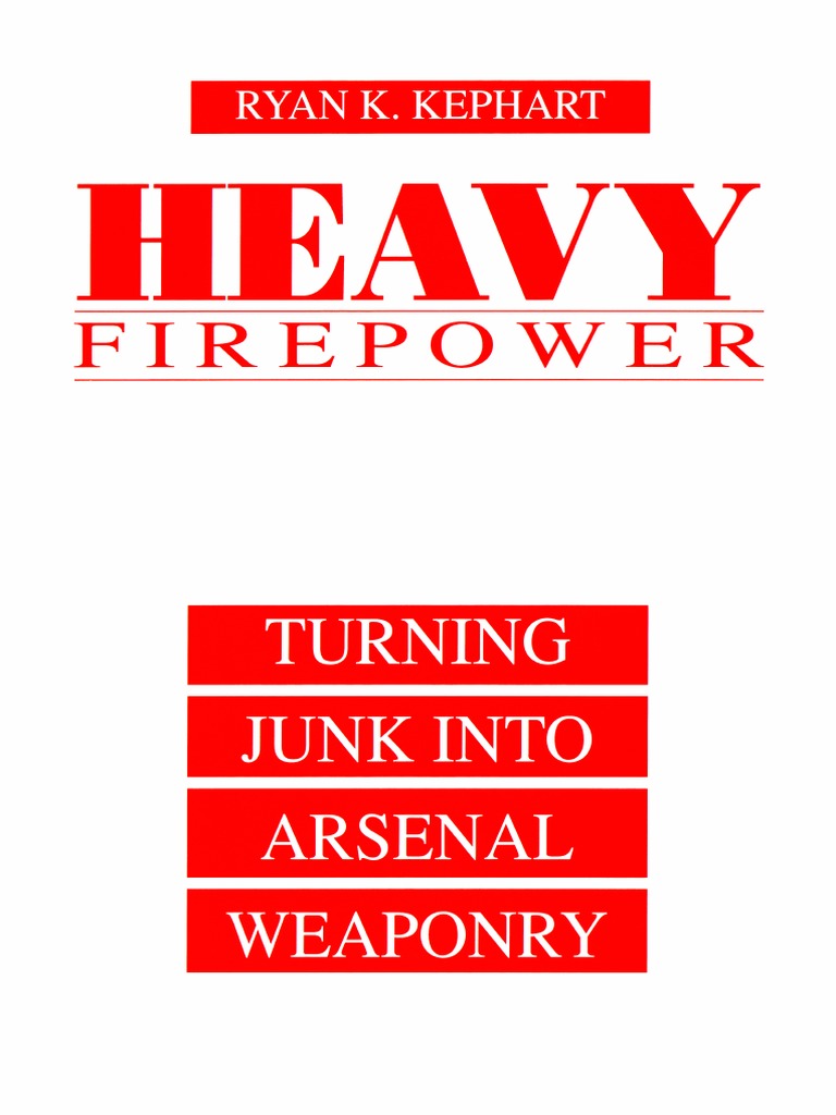 Ryan K. Kephart - Heavy Firepower_ Turning Junk Into Arsenal Weaponry ...
