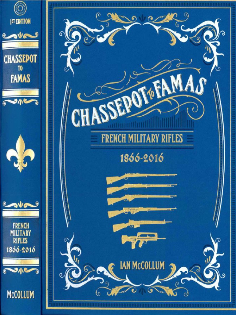 Chassepot To Famas: French Military Rifles 1866-2016 / Ian McCollum ...