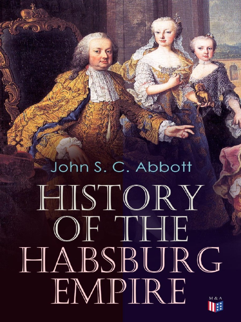 History of the Habsburg Empire Rise and Decline of the Great Dynasty ...