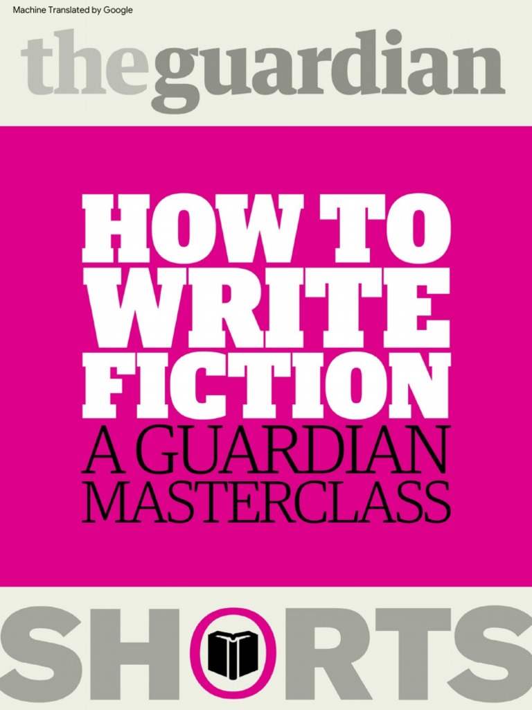 How To Write Fiction A Guardian Masterclass | PDF | Escritores ...