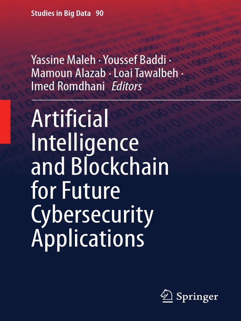 Artificial Intelligence and Blockchain For Future Cybersecurity Applications (Yassine Maleh ...