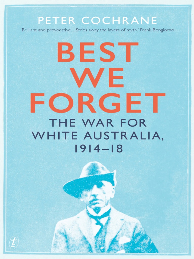 Best We Forget The War For White Australia, 1914 18 by Peter Cochrane ...