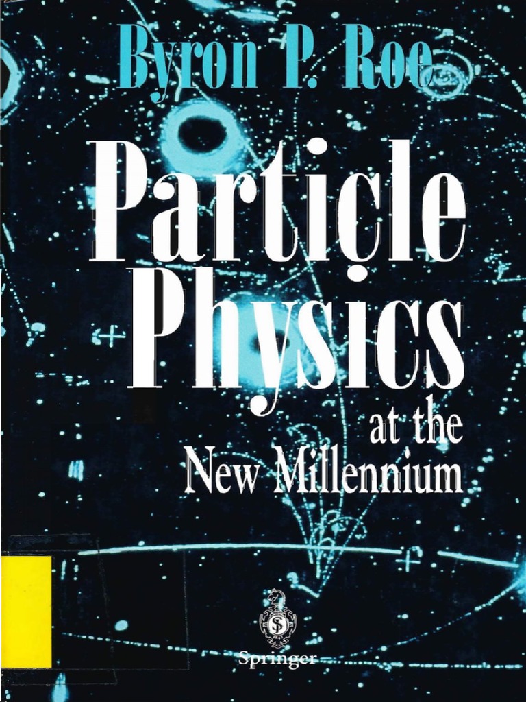 Particle Physics at The New Millenium (Byron P. Roe) (Z-Lib - Org) - 1 ...