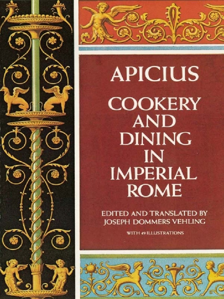 Cookery and Dining in Imperial Rome (Apicius Joseph Dommers Vehling (Ed ...