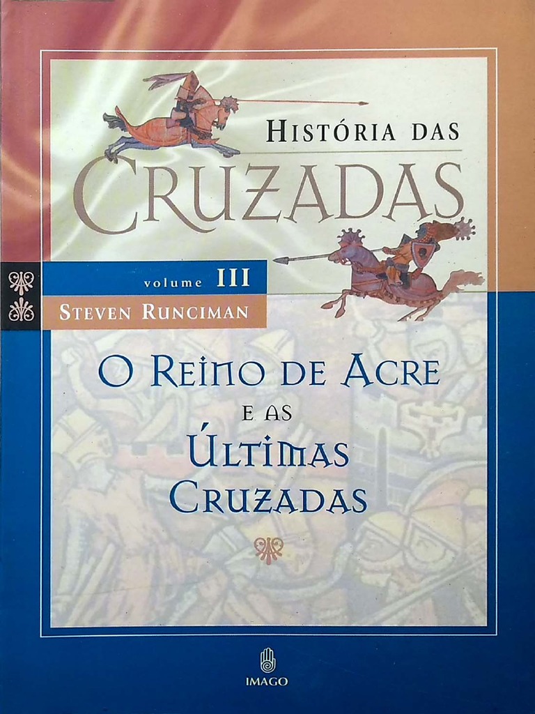 Historia Das Cruzadas-3, O Reino de Acre e As Ultimas Cruzadas | PDF ...