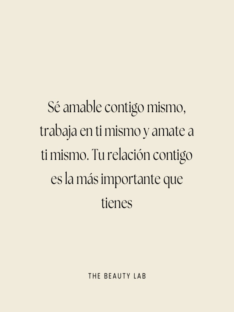 Sé Amable Contigo Mismo, Trabaja en Ti Mismo y Amate A Ti Mismo. Tu ...