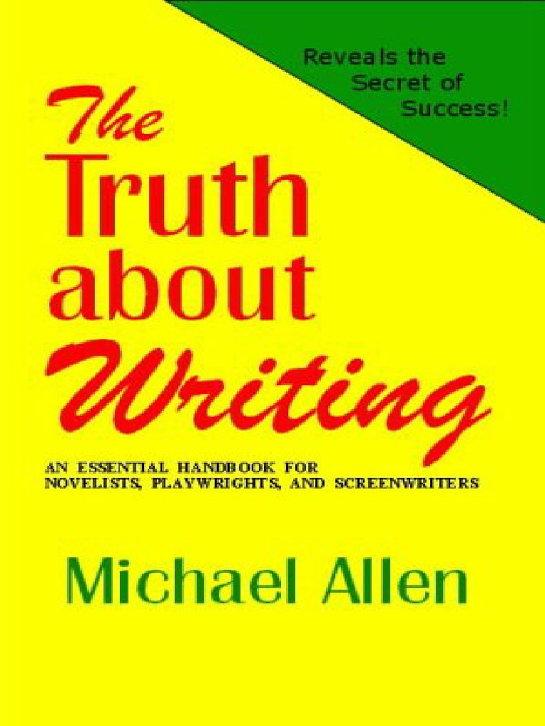 The Truth About Writing An Essential Handbook For Novelists, Playwrights and Screenwriters ...
