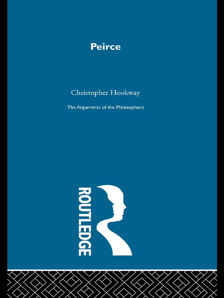 (Arguments of The Philosophers) Peirce, Charles Sanders - Hookway ... (Arguments of The Philosophers) Peirce, Charles Sanders - Hookway ...