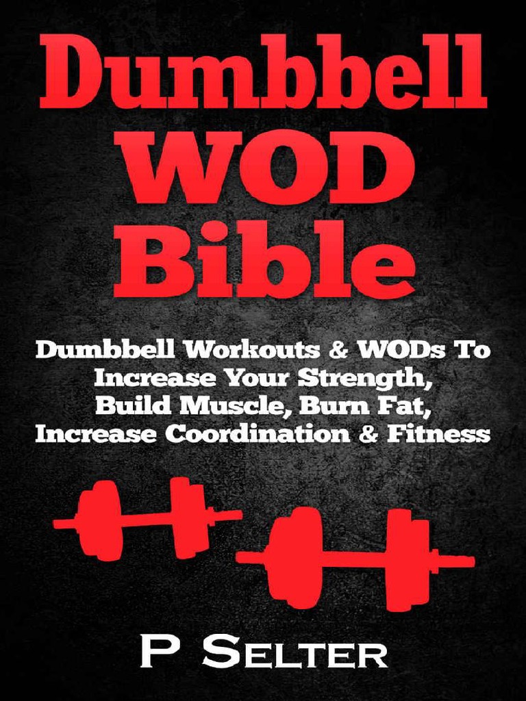 Dumbbell WOD Bible Dumbbell Workouts WODs To Increase Your Strength ...