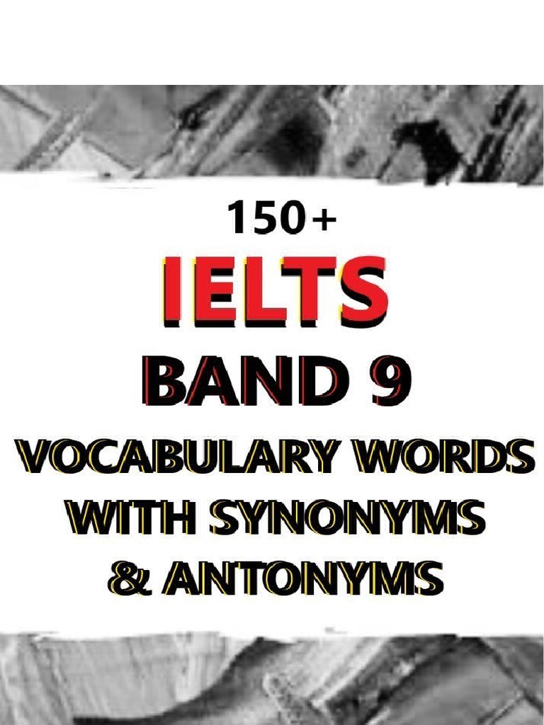 150+ IELTS Band 9 Vocabylary Words List With Synonyms and Antonyms | PDF