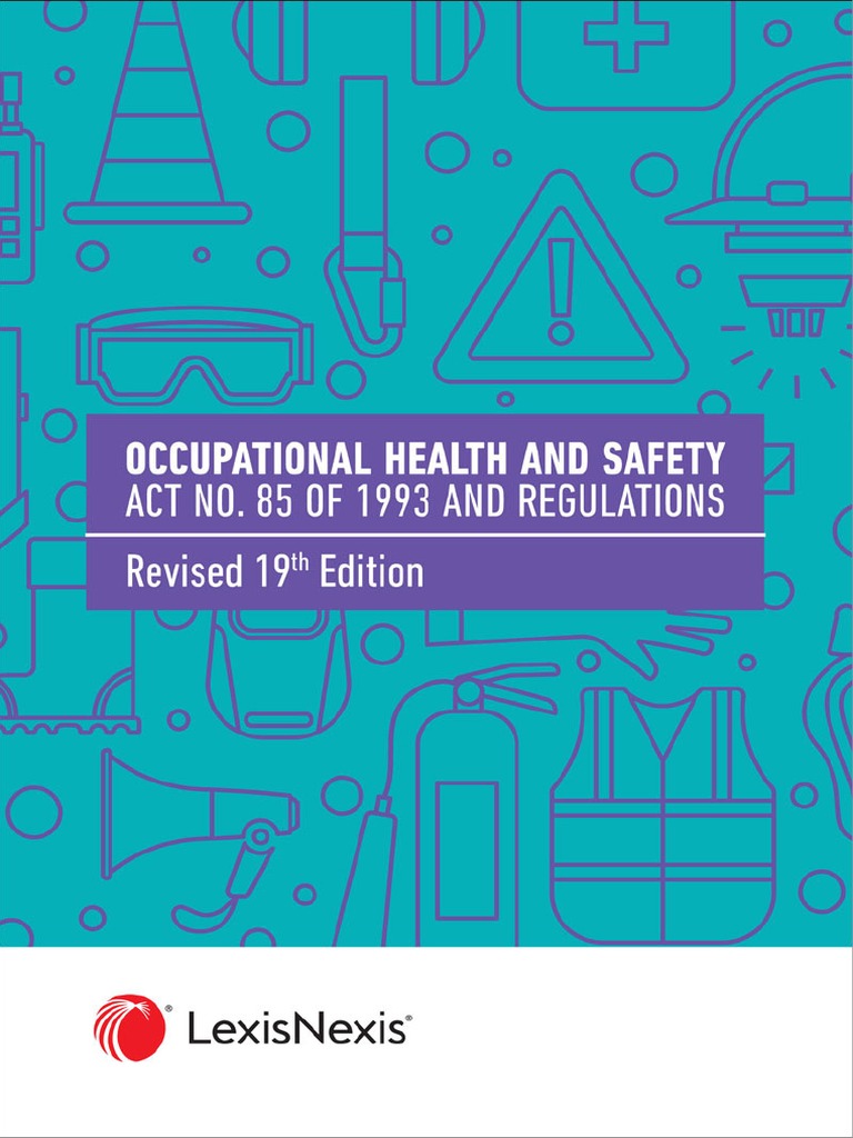 Occupational Health and Safety Act No. 85 of 1993 and Regulations ... Occupational Health and Safety Act No. 85 of 1993 and Regulations ...