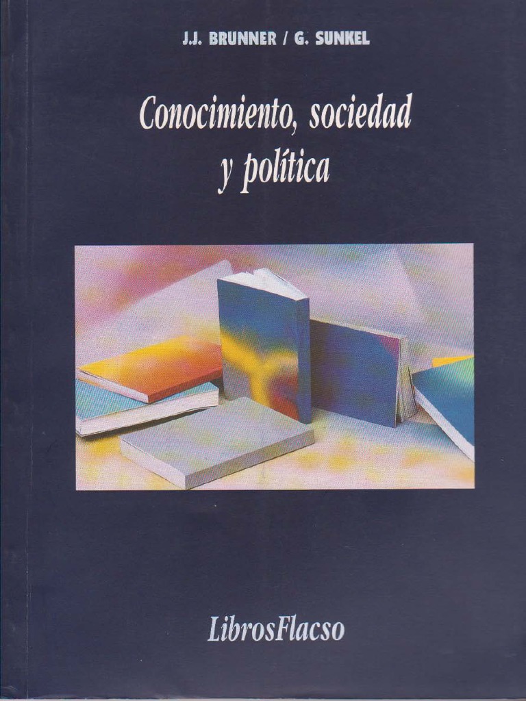 Brunner Joaquín, Sunkel Osvaldo (1993) Conocimiento, Sociedad y ...