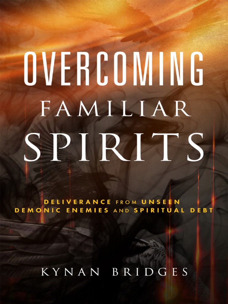 Overcoming Familiar Spirits Deliverance From Unseen Demonic Enemies and ...