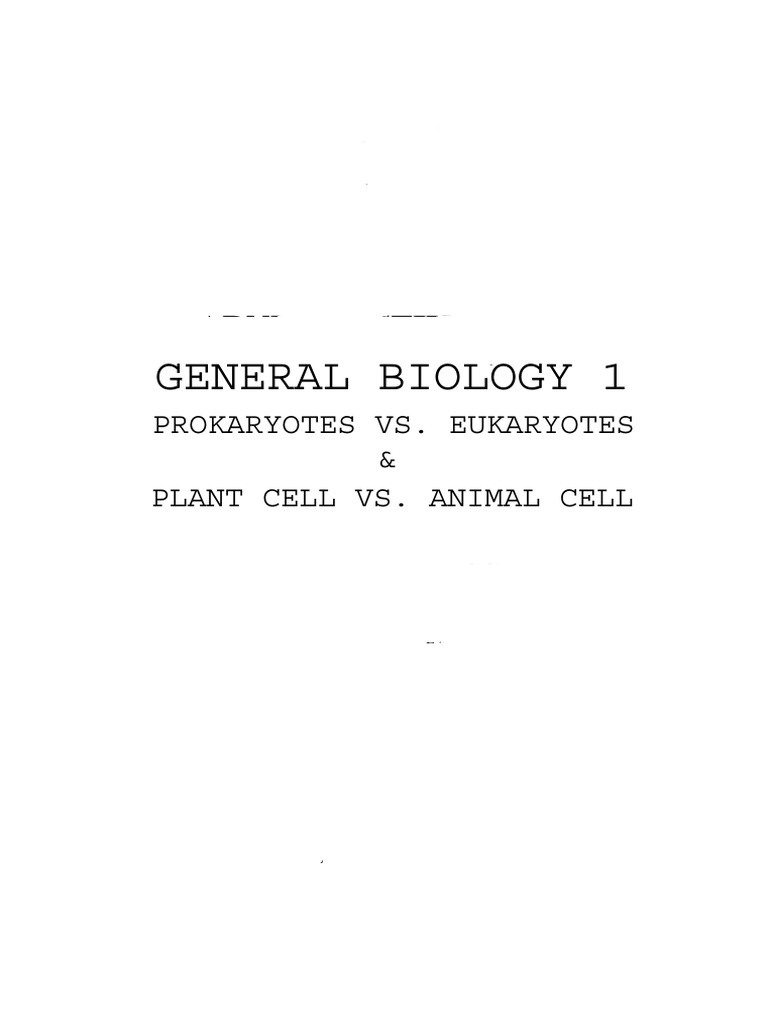 GENERAL BIOLOGY 1 Prokaryotes vs. Eukaryotes & Plant Cell vs. Animal ...