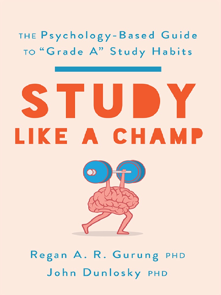 Regan A R Gurung John Dunlosky - Study Like A Champ | PDF | Metacognition | Learning