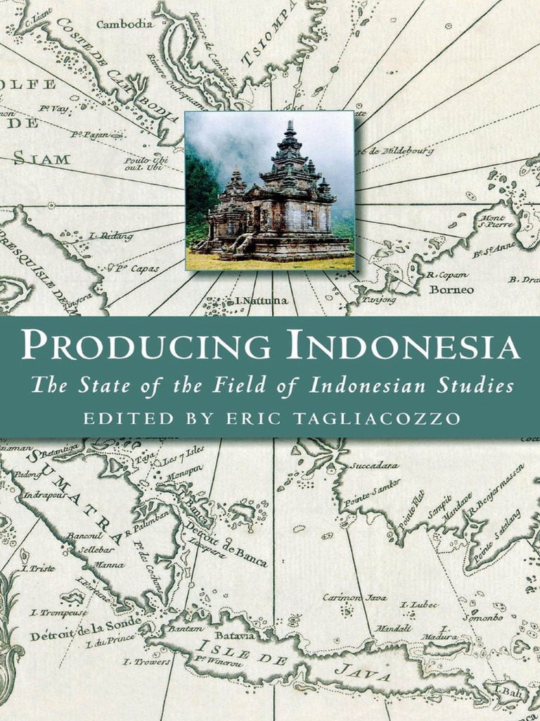 Producing Indonesia The State Of The Field Of Indonesian Studies