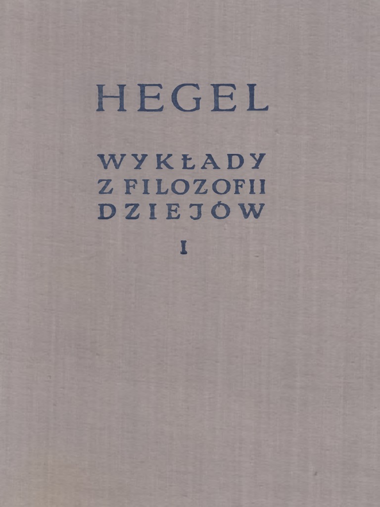 Hegel - Wykłady Z Filozofii Dziejów. T. 1 | PDF