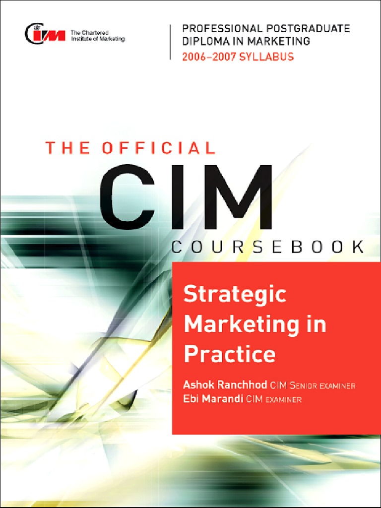 Ashok Ranchhod, Ebi Marandi CIM Coursebook 06 07 Strategic Marketing in Practice CIM Coursebook ...