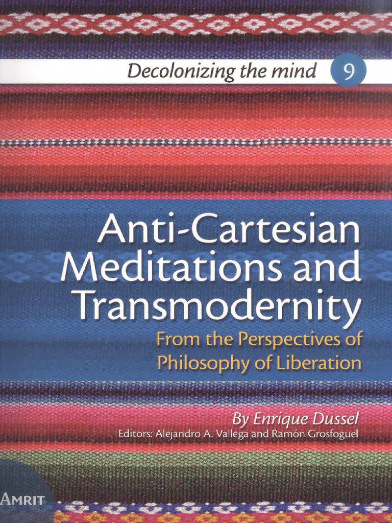 두셀 Anti-Cartesian Meditations and Transmodernity | PDF | Philosophical ...