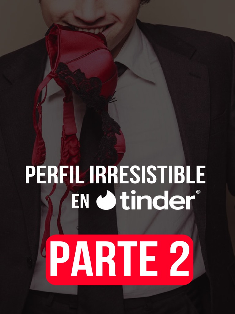 Parte 2. Perfil Irresistible en Tinder | PDF