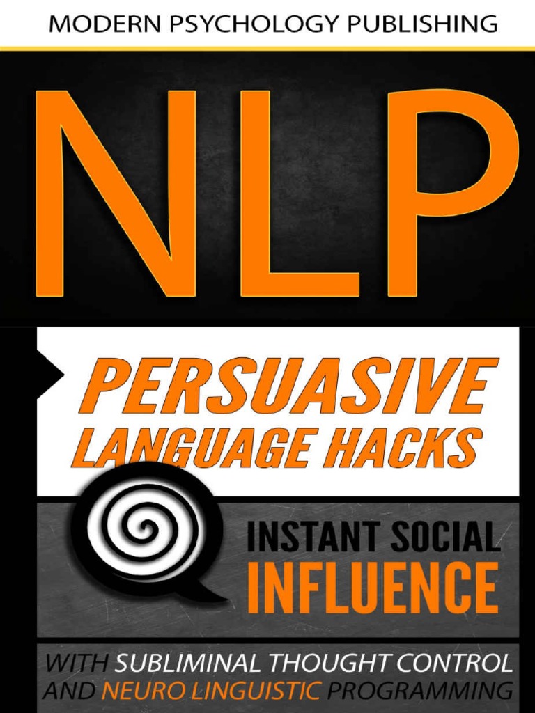 NLP Persuasive Language Hacks Instant Social Influence With Subliminal Thought Control and Neuro ...