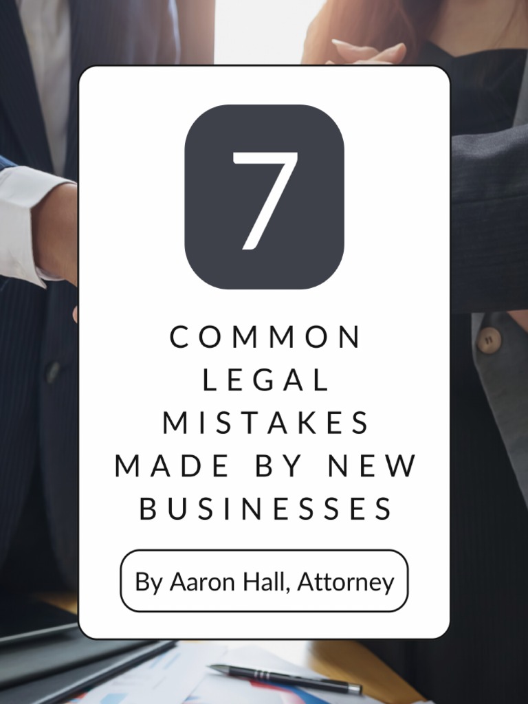 7 Common Legal Mistakes Made By New Businesses By Atty Aaron Hall Pdf