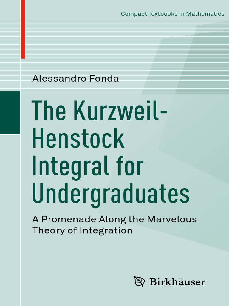 The Kurzweil-Henstock Integral For Undergraduates: Alessandro Fonda ...