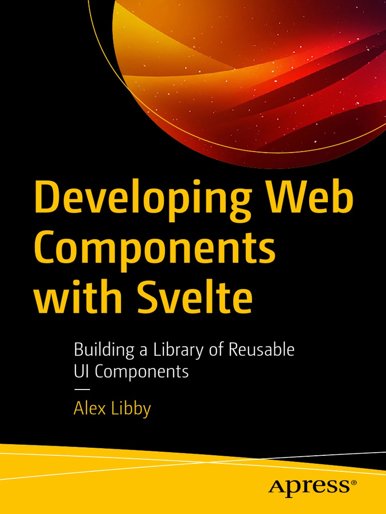 Developing Web Components With Svelte Building A Library of Reusable UI ...