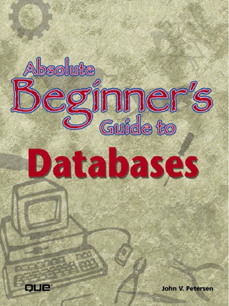 (John Petersen) Absolute Beginner's Guide To Datab | PDF | Relational Database | Databases