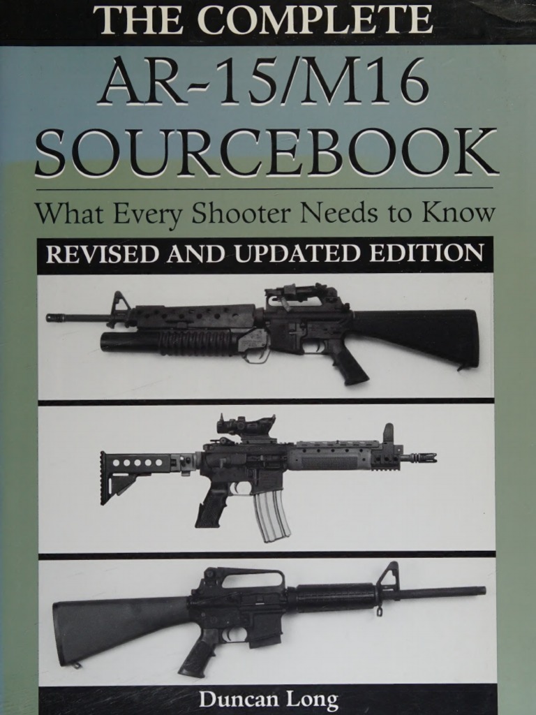 Duncan Long - The Complete AR-15 - M16 Sourcebook - What Every Shooter Needs To Know-Paladin ...