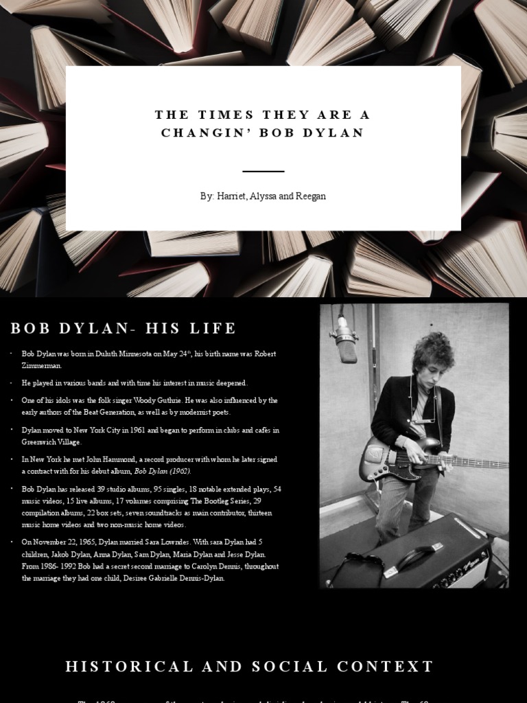 The Times They Are A Changin' Bob Dylan: By: Harriet, Alyssa and Reegan | PDF | Bob Dylan